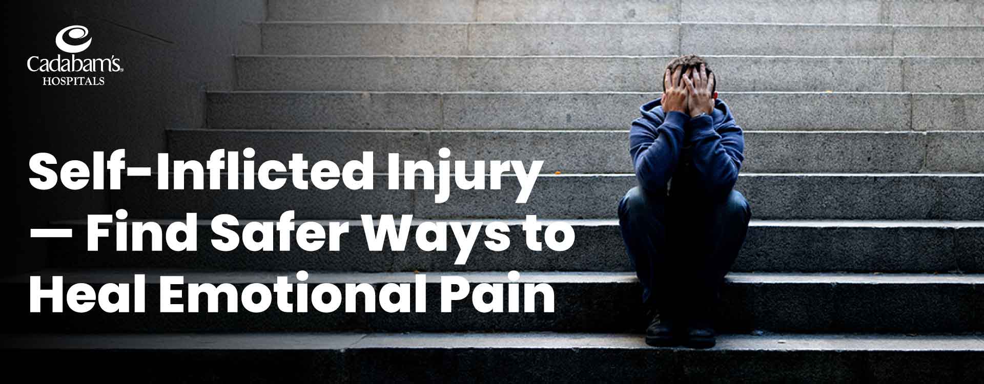 Self Inflicted Injury: Causes, Symptoms & Treatments | Cadabam's Hospitals