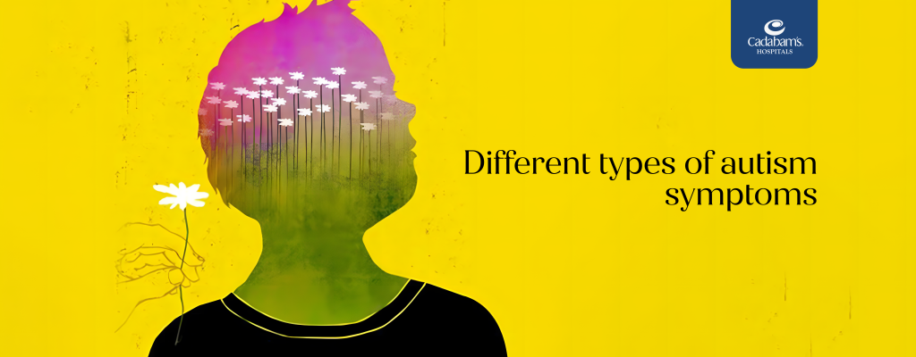 What Are the Different Types of Autism | Cadabams Hospitals